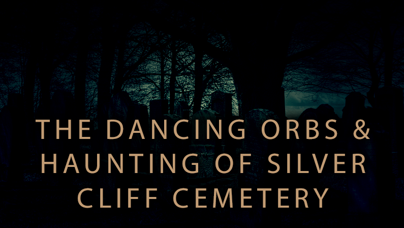 The Dancing Orbs & Haunting of Silver Cliff Cemetery - Headed West