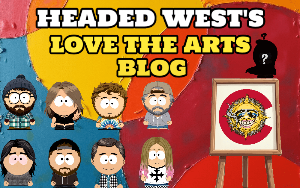 Headed West's Love The Arts Blog! - Headed West